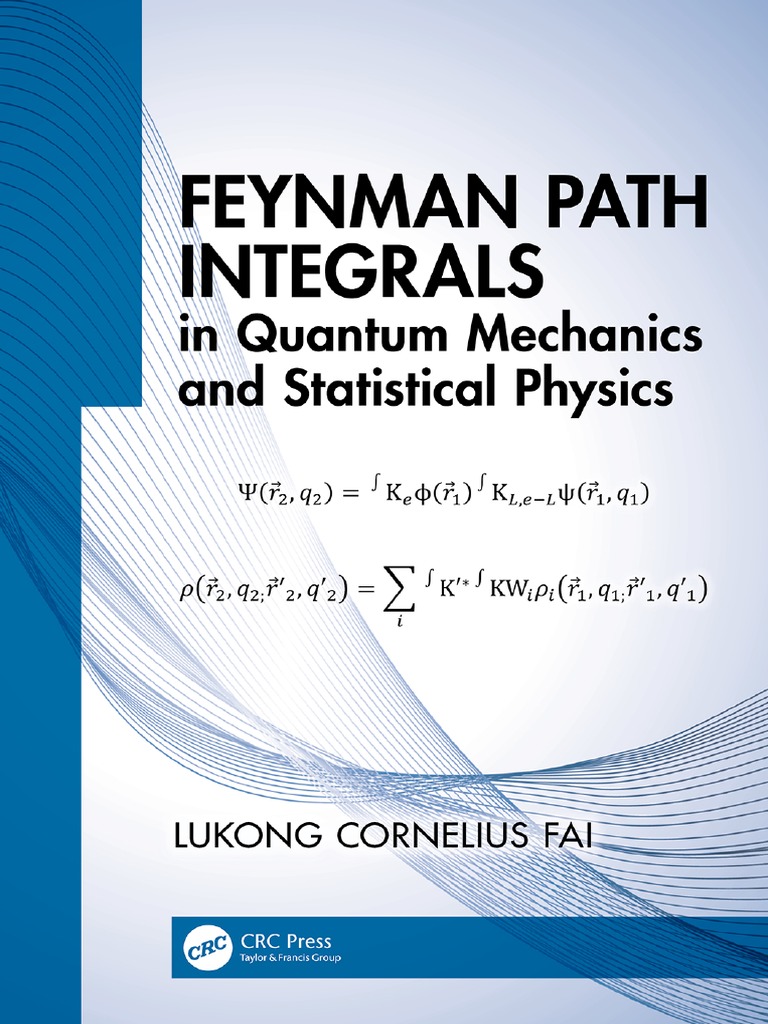 Lukong Cornelius Fai - Feynman Path Integrals in Quantum Mechanics and Statistical Physics-CRC ...