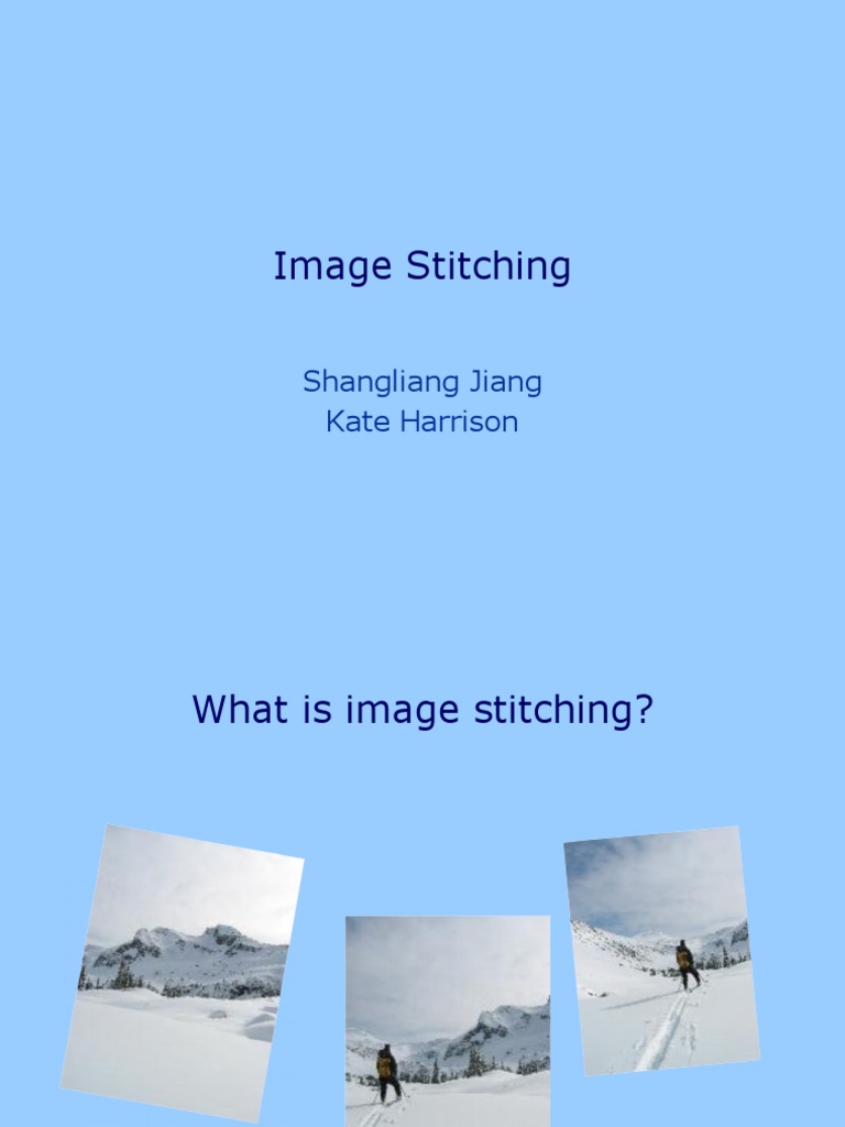 Image Stitching: Shangliang Jiang Kate Harrison | PDF | Imaging | Vision
