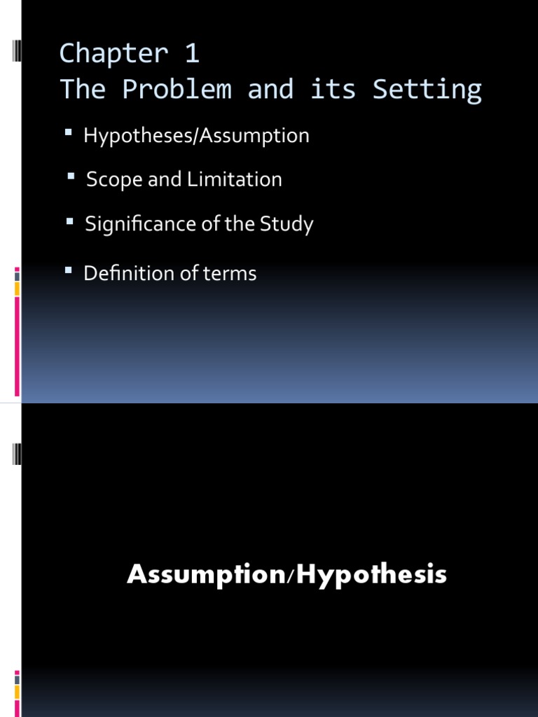 The Problem and Its Setting: Hypotheses/Assumption Scope and Limitation Significance of The ...