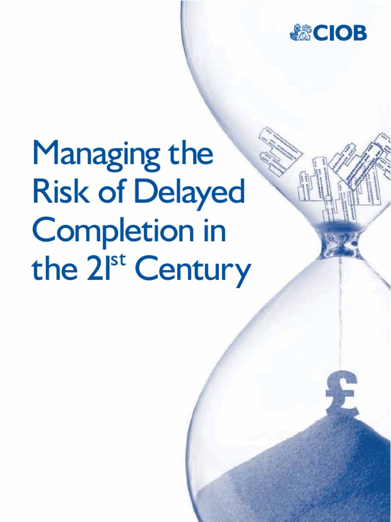 CIOB Report - Managing The Risk of Delayed Completion in The 21st ...