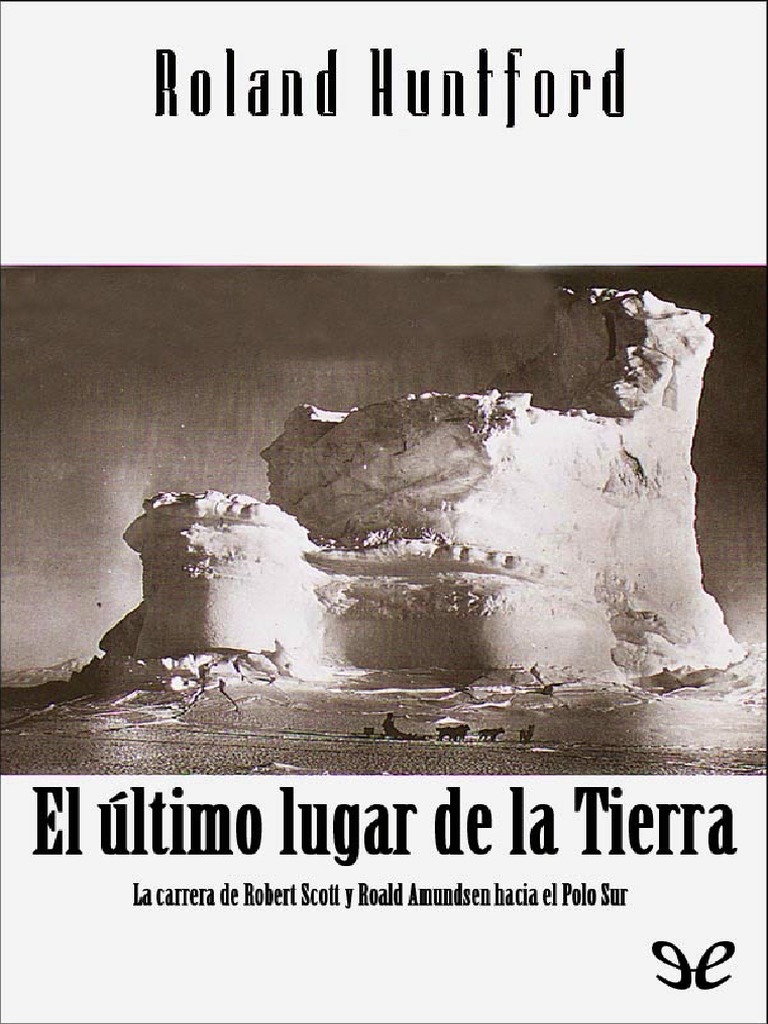 El Ultimo Lugar de La Tierra | PDF | Robert Falcon Scott | James Cook