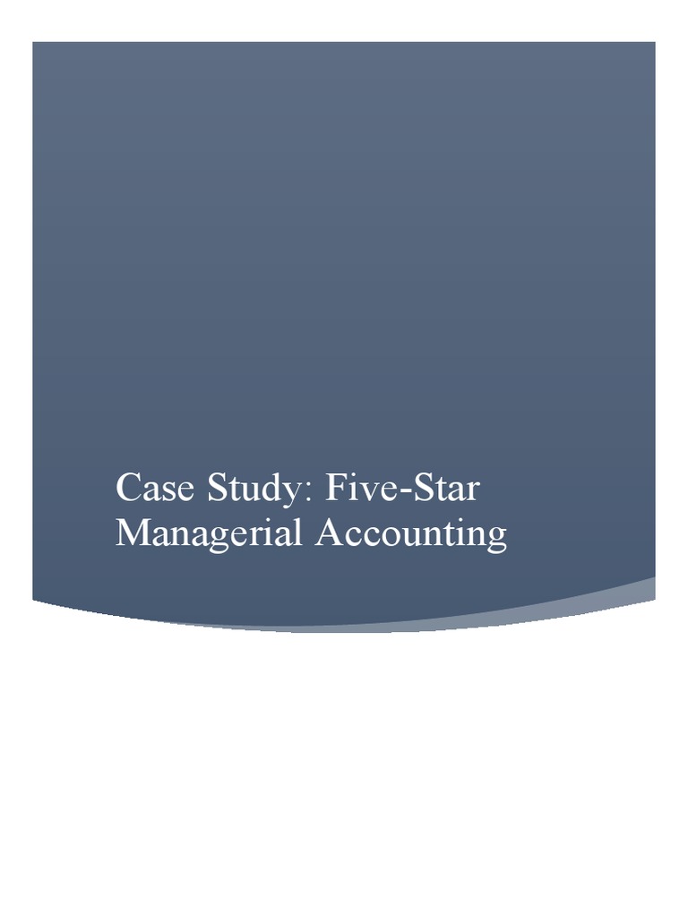 Five-Star Case - Edited | Download Free PDF | Management Accounting ...