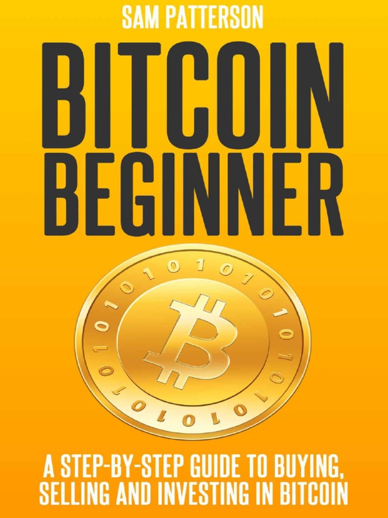 Bitcoin Beginner - A Step by Step Guide To Buying, Selling and Investing in Bitcoins - PDF Room ...