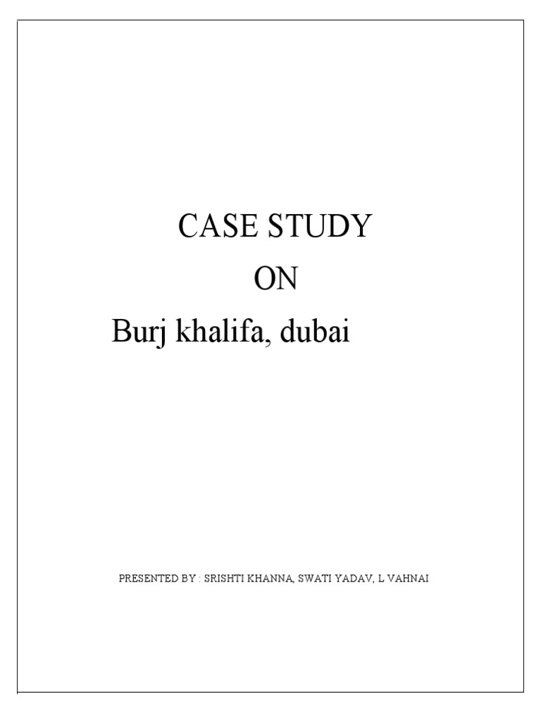 Case Study ON Burj Khalifa, Dubai: Presented By: Srishti Khanna, Swati ...