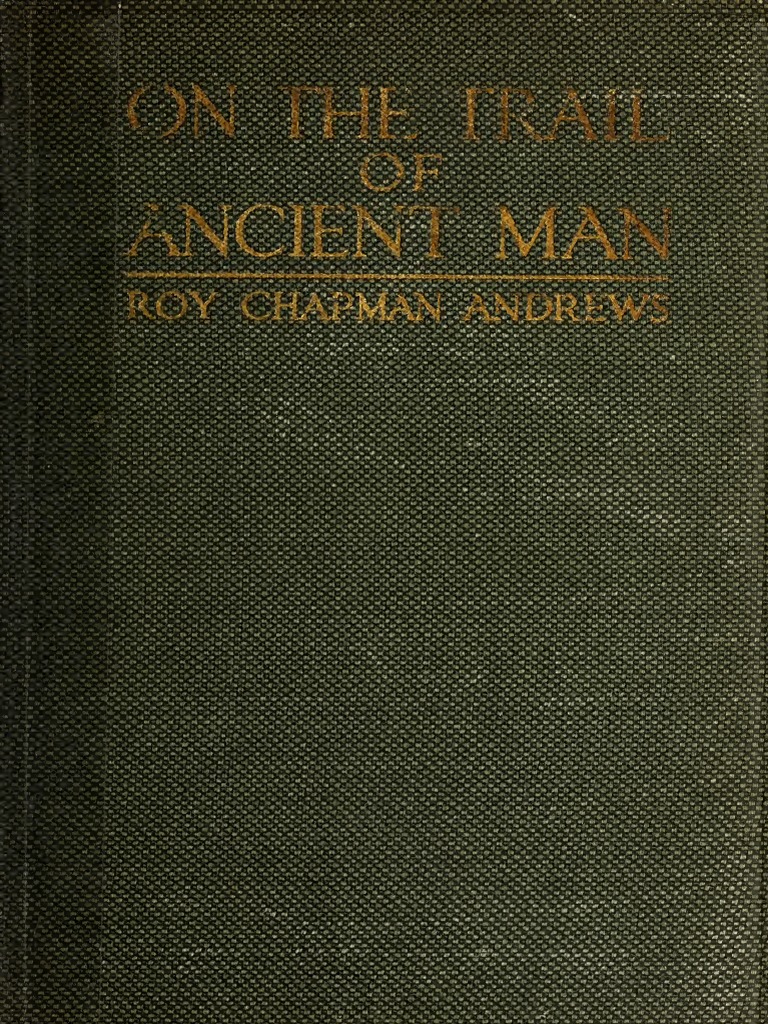 On The Trail of Ancient Man - A Narrative of The Field Work of The ...