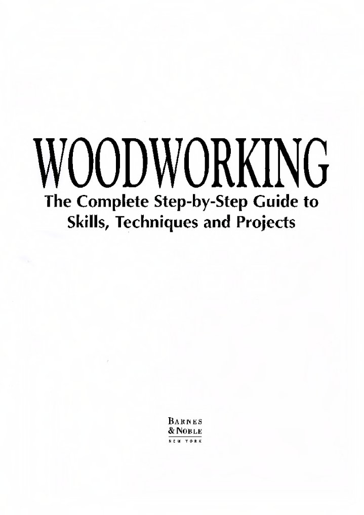 Woodworking - The Complete Step-By-Step Guide To Skills, Techniques and ...