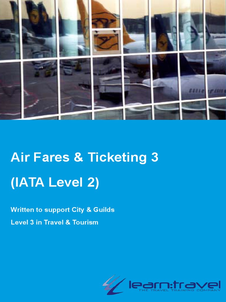 Air Fares & Ticketing 3 (IATA Level 2) Written To Support City & Guilds ...