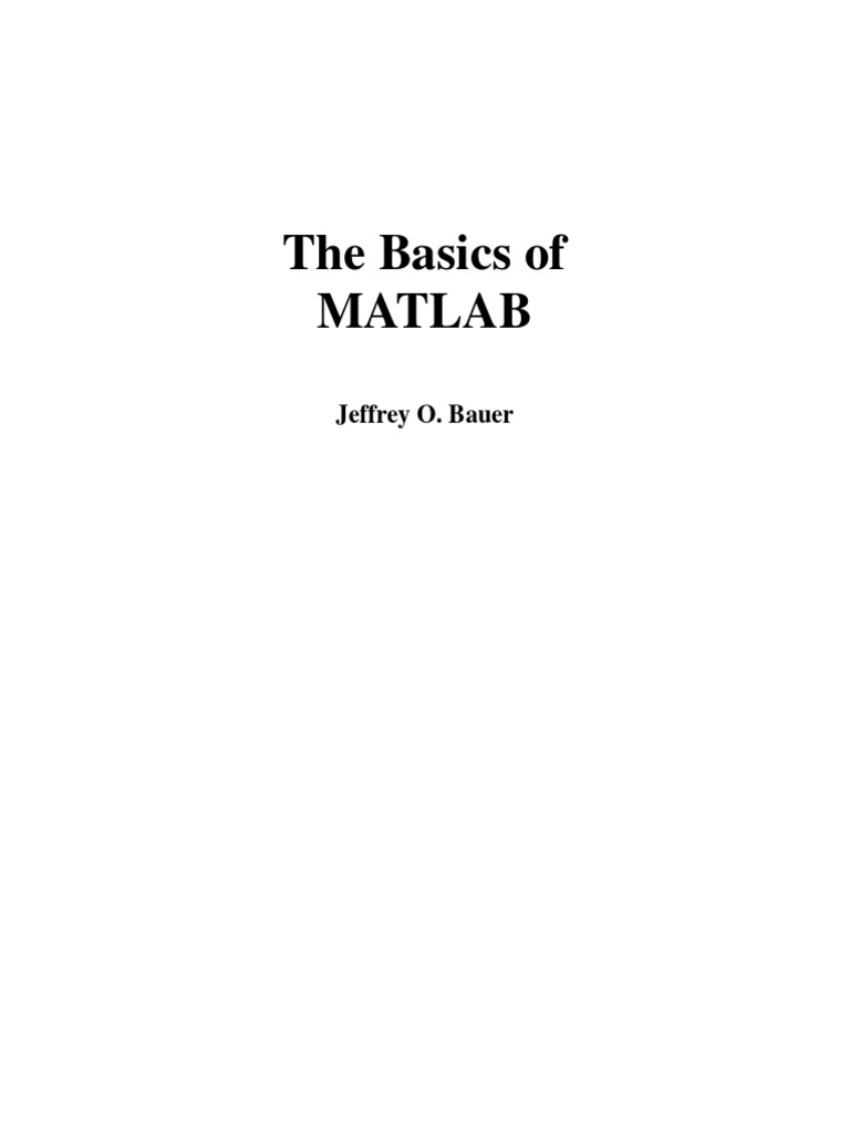 The Basics of Matlab: Jeffrey O. Bauer | PDF | Matlab | Matrix (Mathematics)