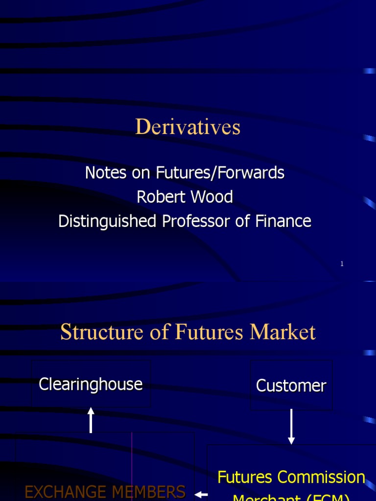 Derivatives: Notes On Futures/Forwards Robert Wood Distinguished ...
