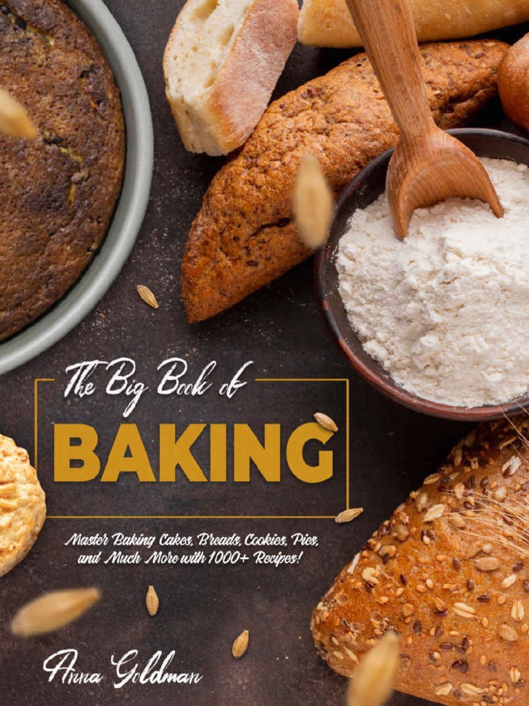 The Big Book of Baking Master Baking Cakes, Breads, Cookies, Pies, and ...