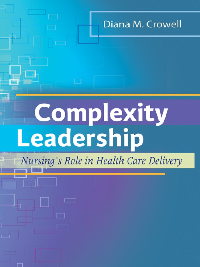 Complexity Leadership, Nursingâ S Role in Health Care Delivery | PDF ...