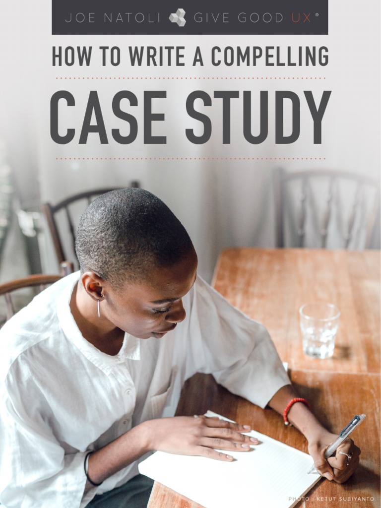 How To Write A Compelling Case Study Joe Natoli | PDF | Usability | Computing
