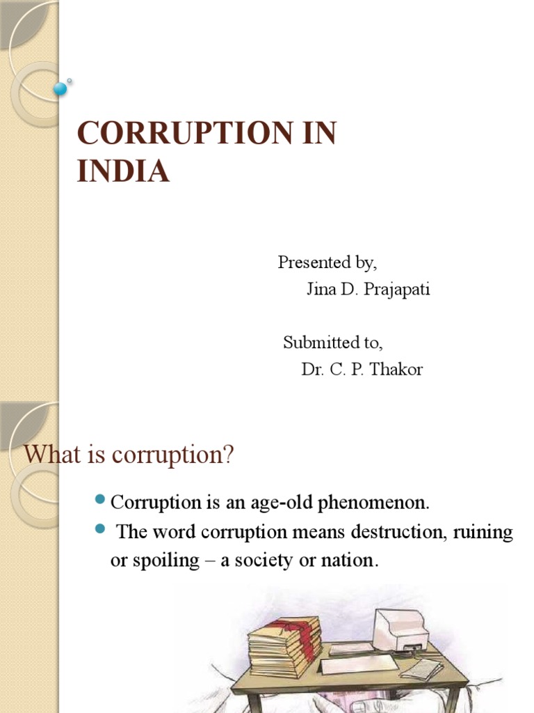 Corruption in India: Presented By, Jina D. Prajapati Submitted To, Dr ...