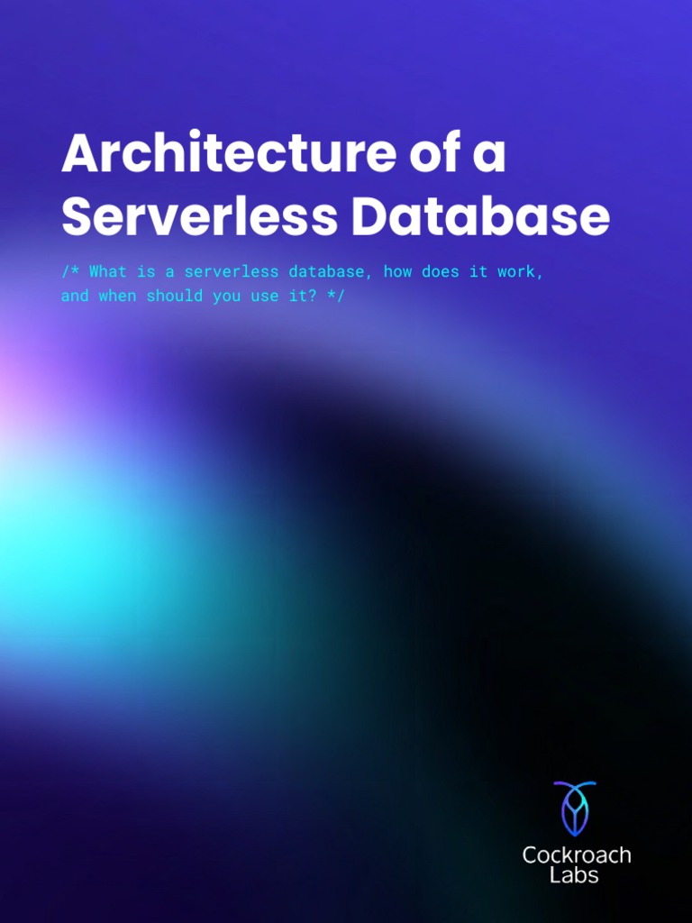 Cockroach Labs Architecture Of A Serverless Database Pdf Databases