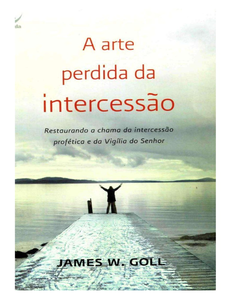 James W Goll A Arte Perdida Da Intercessao | PDF