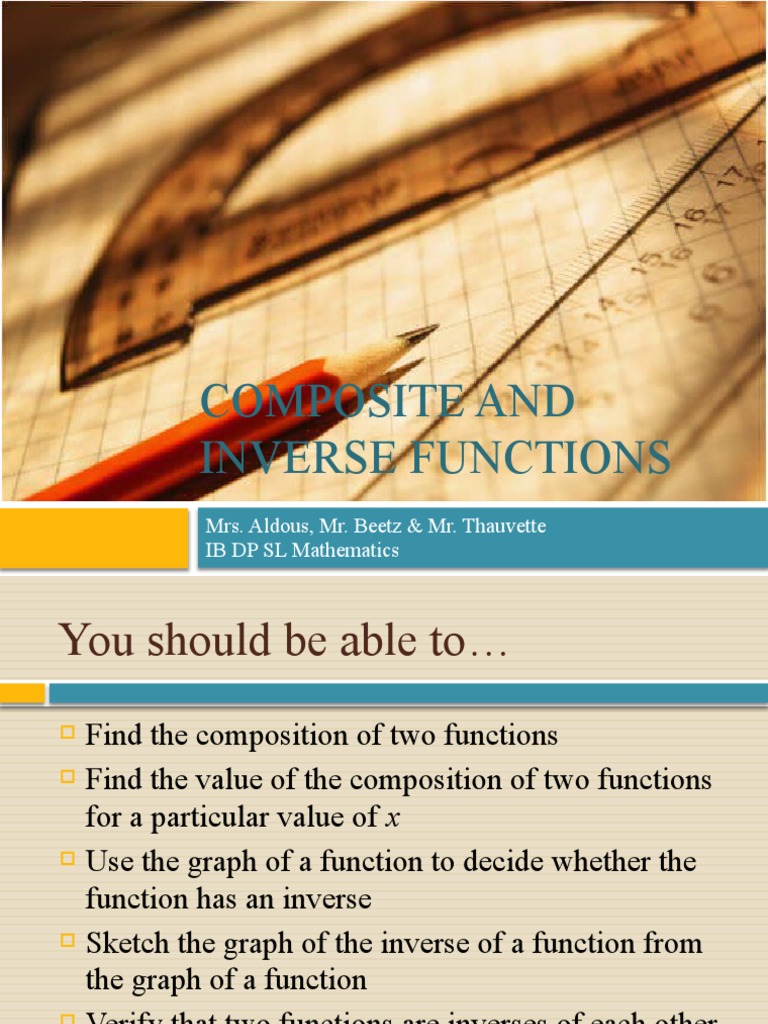 Composite and Inverse Functions: Mrs. Aldous, Mr. Beetz & Mr. Thauvette ...
