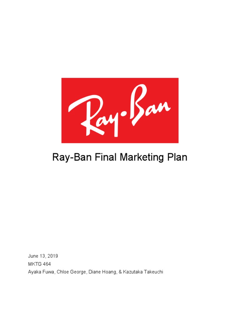 Ray-Ban Final Marketing Plan: June 13, 2019 MKTG 464 Ayaka Fuwa, Chloe ...