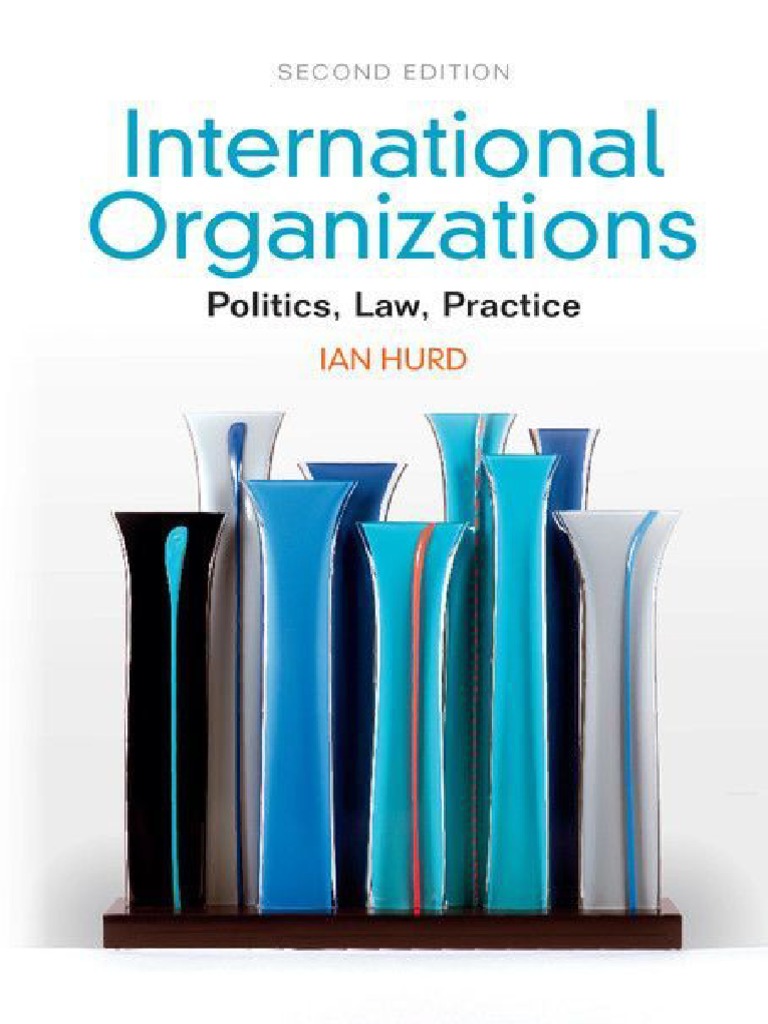 Ian Hurd - International Organizations - Politics, Law, Practice (2014 ...