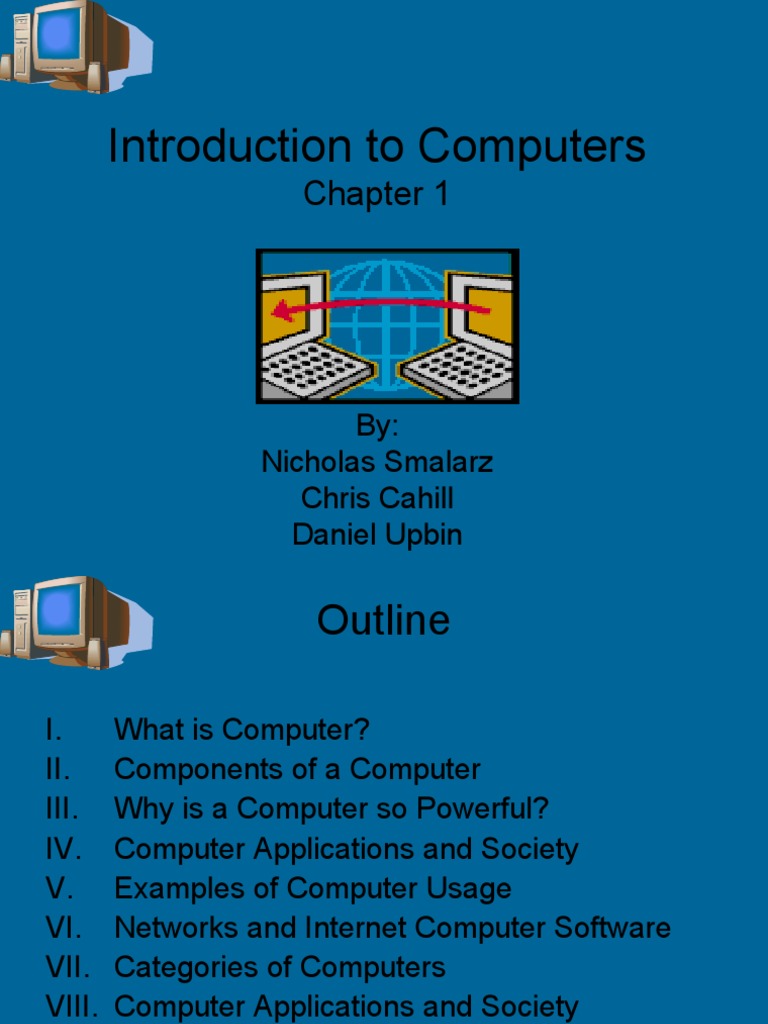 Introduction To Computers: By: Nicholas Smalarz Chris Cahill Daniel ...