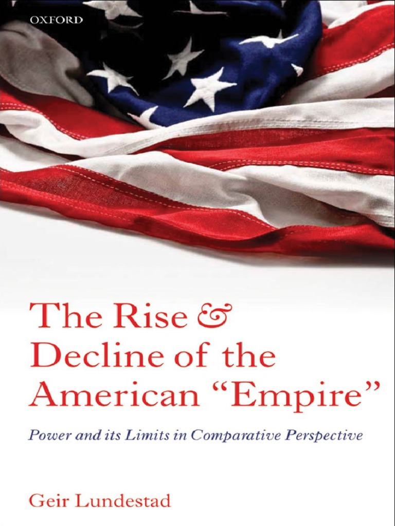 The Rise and Decline of The American " Empire&Quot - Power and Its ...