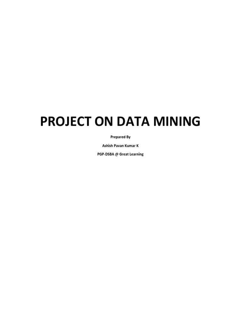 Project On Data Mining: Prepared by Ashish Pavan Kumar K PGP-DSBA at Great Learning | Download ...