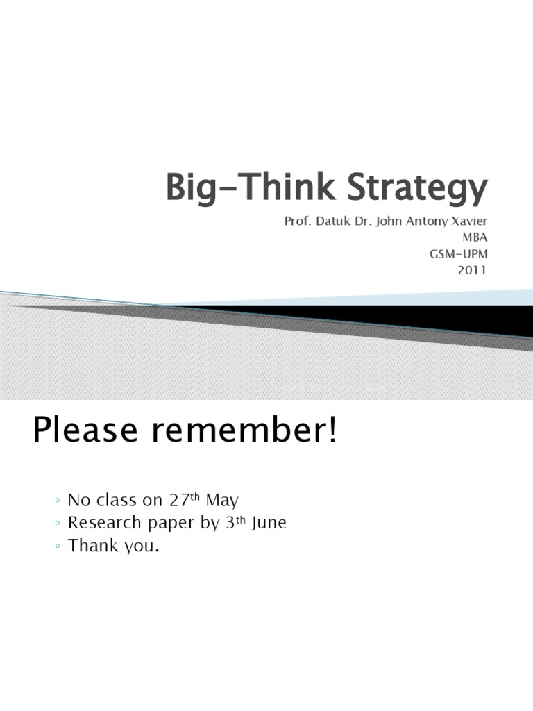 Big-Think Strategy: Prof. Datuk Dr. John Antony Xavier MBA Gsm-Upm 2011 ...