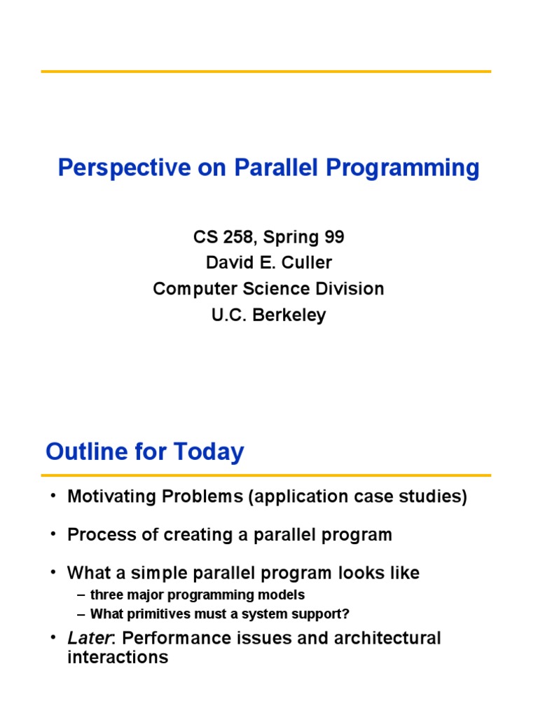 Perspective On Parallel Programming: CS 258, Spring 99 David E. Culler Computer Science Division ...