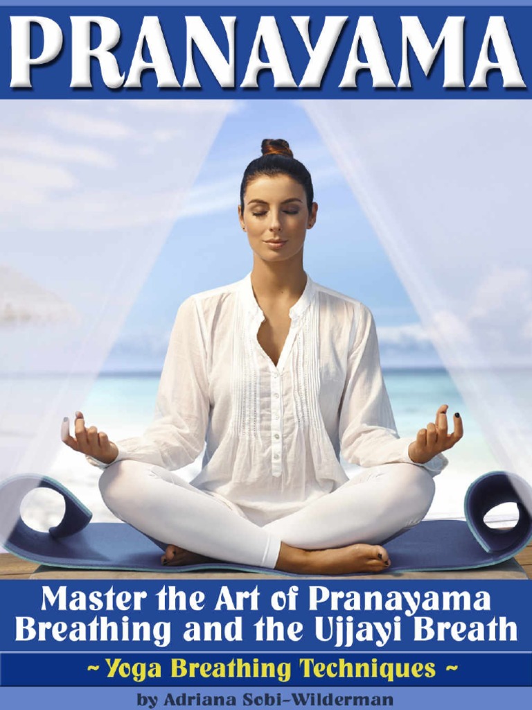 Pranayama - Master The Art of Pranayama Breathing and The Ujjayi Breath (Yoga Breathing ...