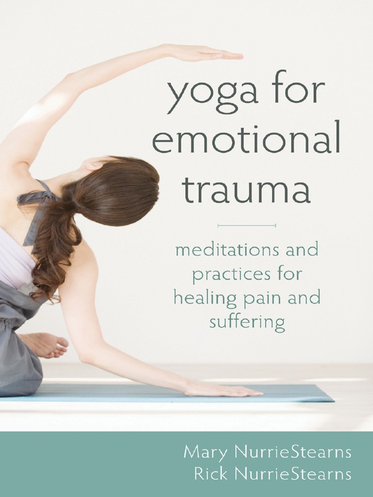 Yoga For Emotional Trauma Meditations and Practices For Healing Pain ...