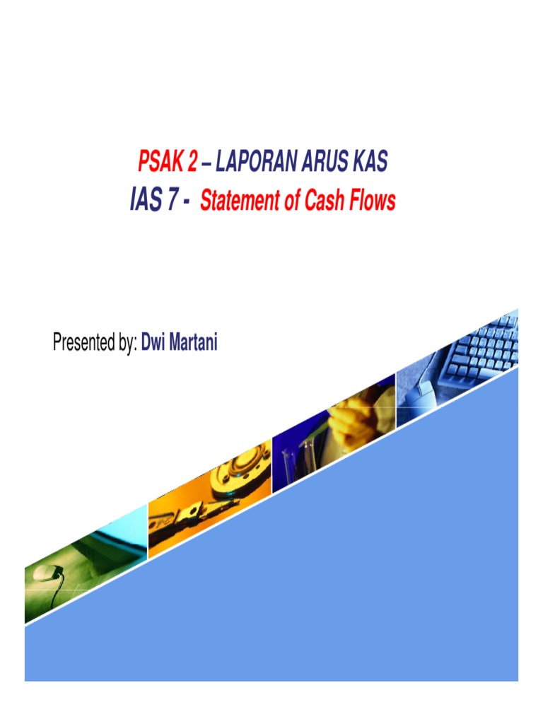 PSAK 2 LAPORAN ARUS KAS IAS 7 - Statement of Cash Flows. Presented by ...