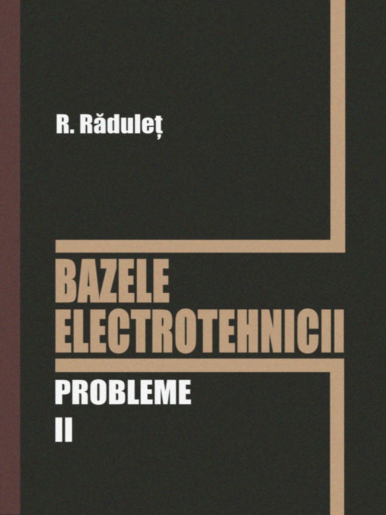 Bazele Electrotehnicii - Probleme 2 - Remus Radulet (1981) | PDF