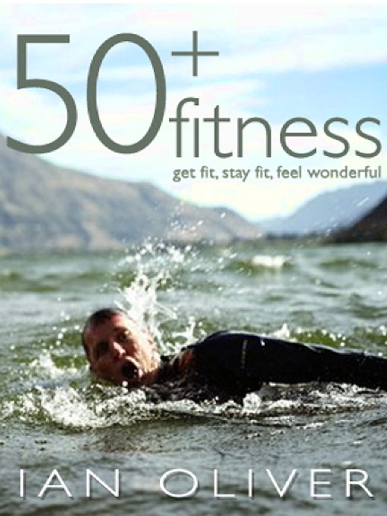 Fifty Plus Fitness - Get Fit, Stay Fit, Feel Wonderful | PDF | Weight ...