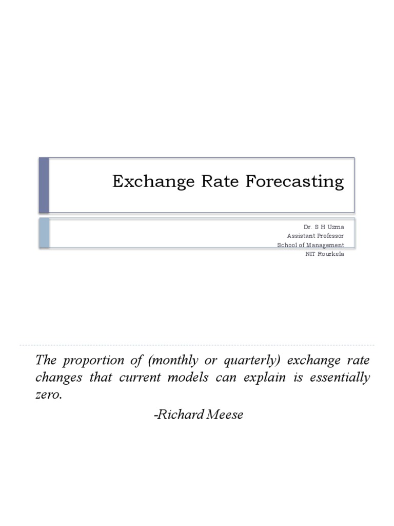 Exchange Rate Forecasting: Dr. S H Uzma Assistant Professor School of ...