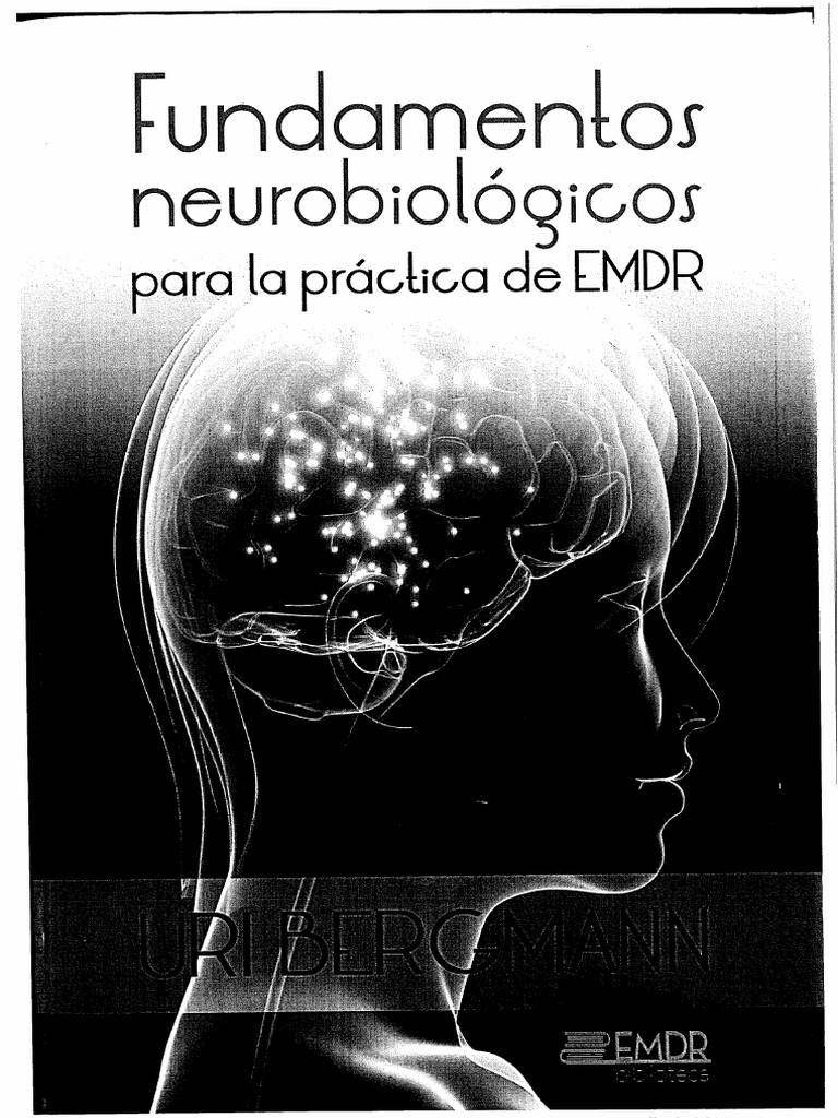 FUNDAMENTOS BEUROBIOLOGICOS PARA LA PRACTICA DE EMDR URI BERGMANN ...