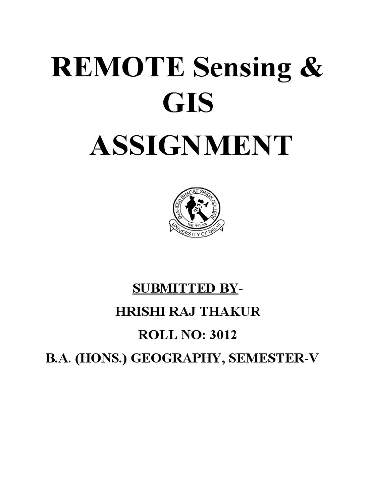 REMOTE Sensing & GIS Assignment: Submitted By-Hrishi Raj Thakur ROLL NO: 3012 B.A. (Hons ...