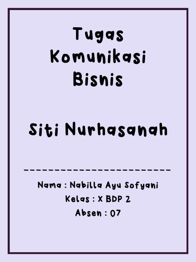 Tugas Komunikasi Bisnis Siti Nurhasanah: Nama: Nabilla Ayu Sofyani Kelas: X BDP 2 Absen: 07 ...