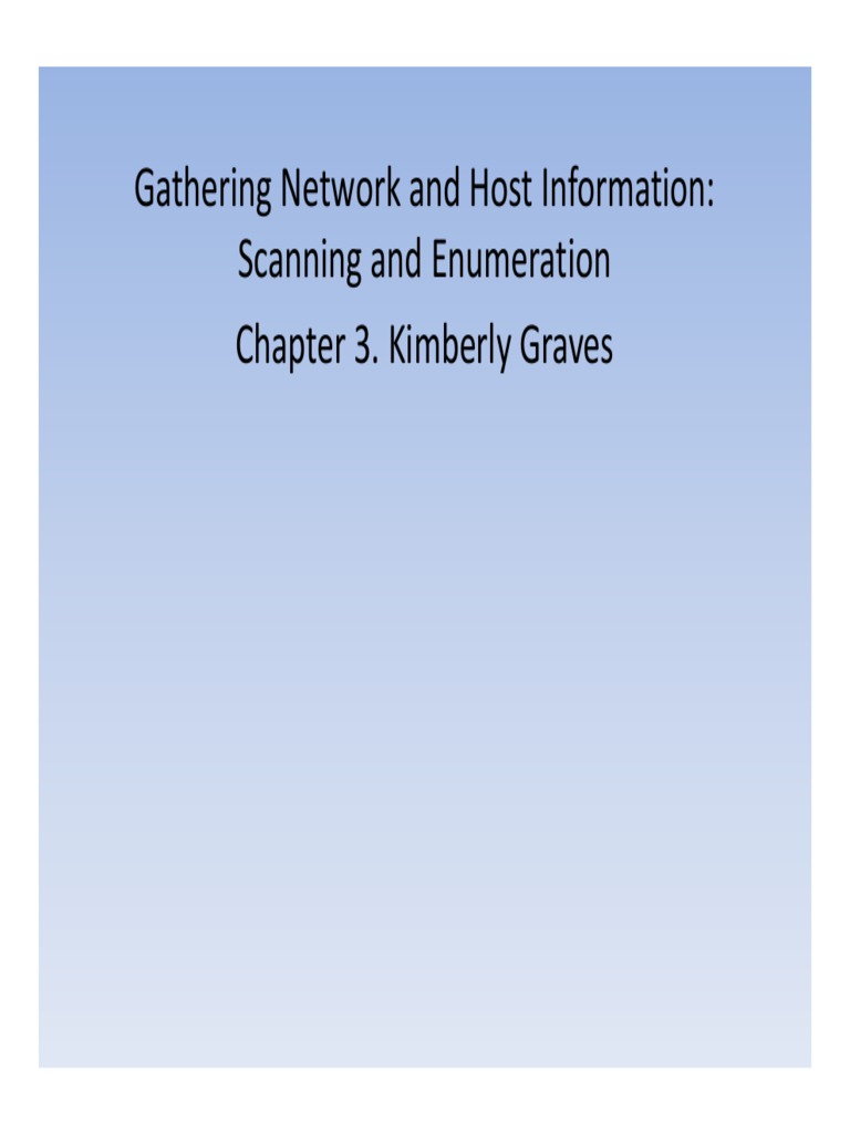 Gathering Network and Host Information: Scanning and Enumeration Chapter 3. Kimberly Graves ...
