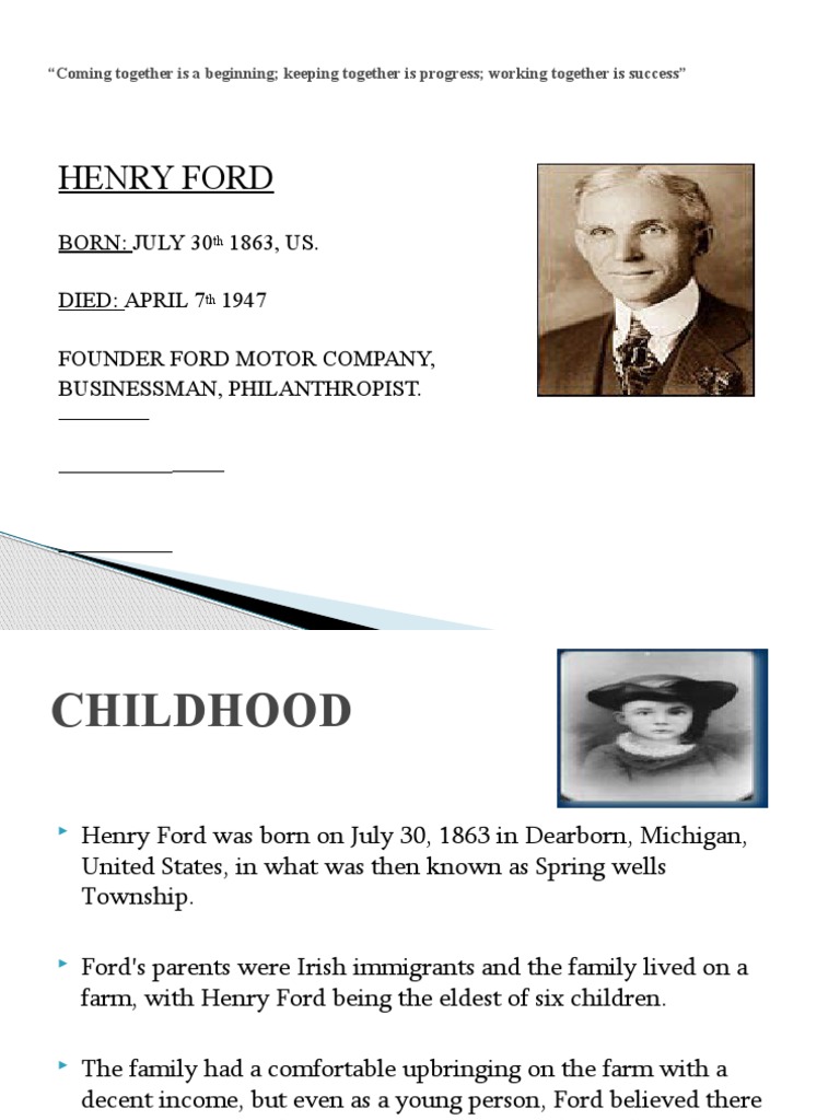 Henry Ford: Born: July 30 1863, US. Died: April 7 1947 Founder Ford ...