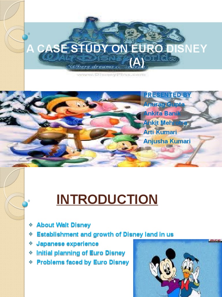 A Case Study On Euro Disney (A) : Presented by Anurag Gupta Ankita Banik Ankit Mehrotra Arti ...