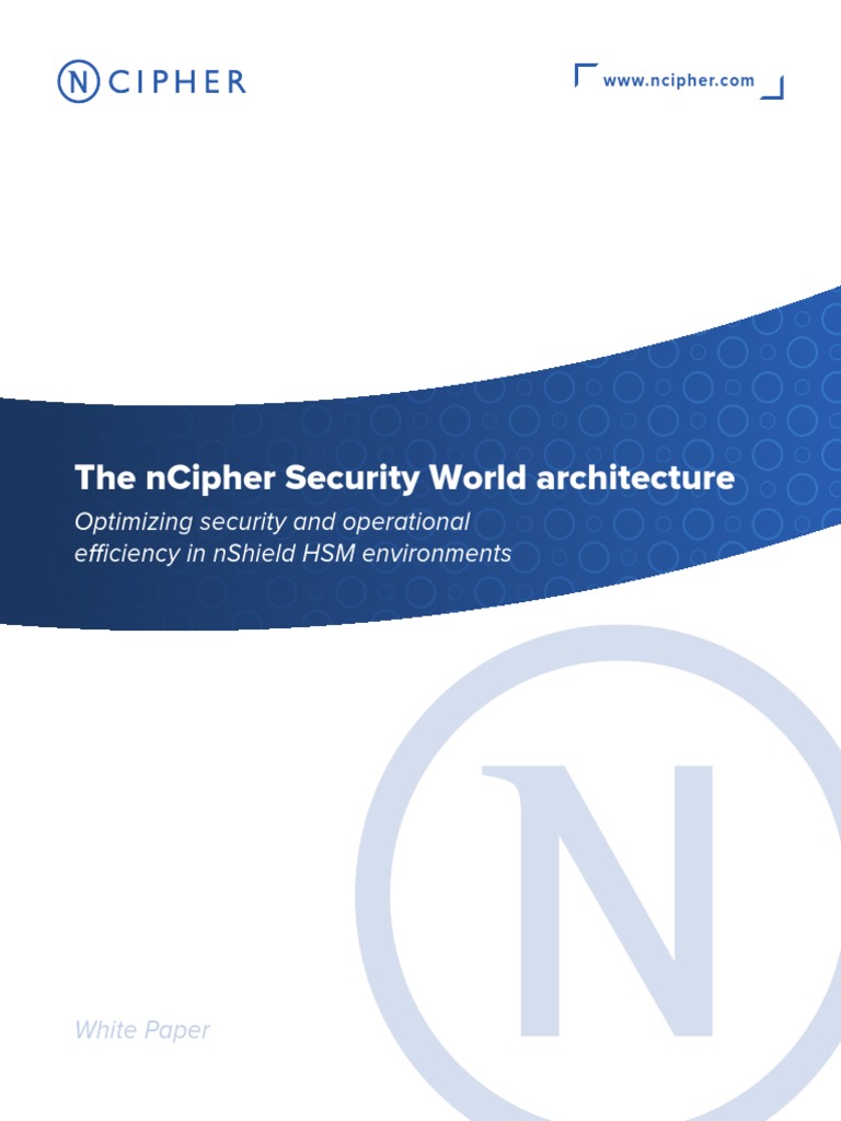The Ncipher Security World Architecture: Optimizing Security and ...