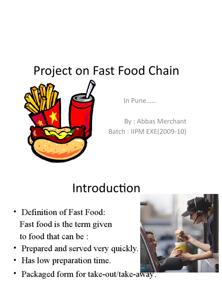 Project On Fast Food Chain: in Pune By: Abbas Merchant Batch: IIPM EXE ...