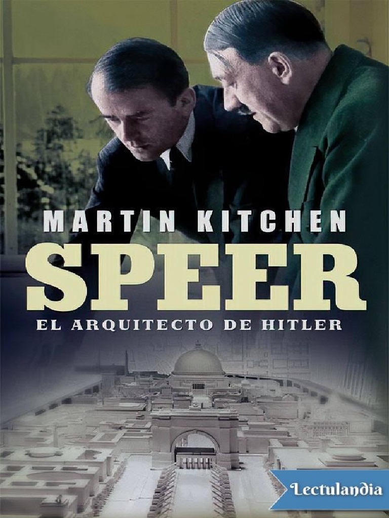 Speer El Arquitecto de Hitler - Martin Kitchen - 220426 - 080305 | PDF ...
