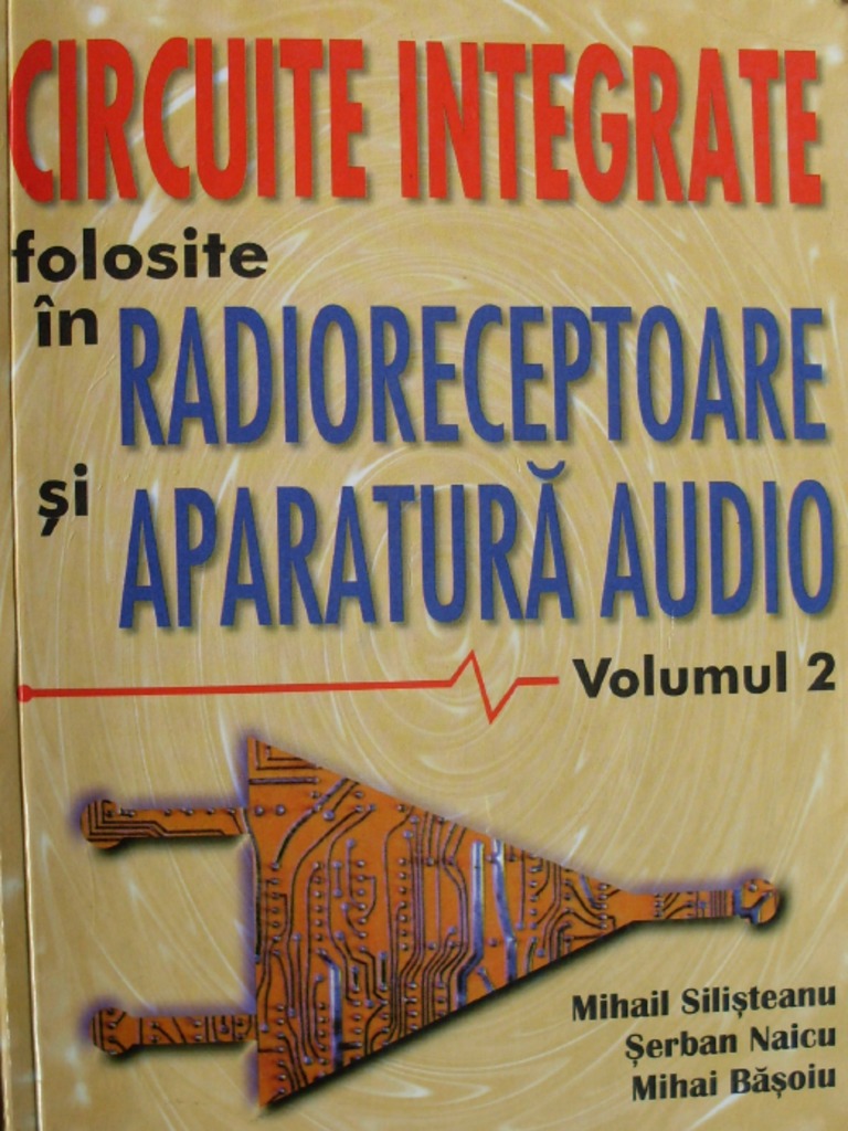 Circuite Integrate Folosite N Radioreceptoare I Aparatura Audio Volumul ...