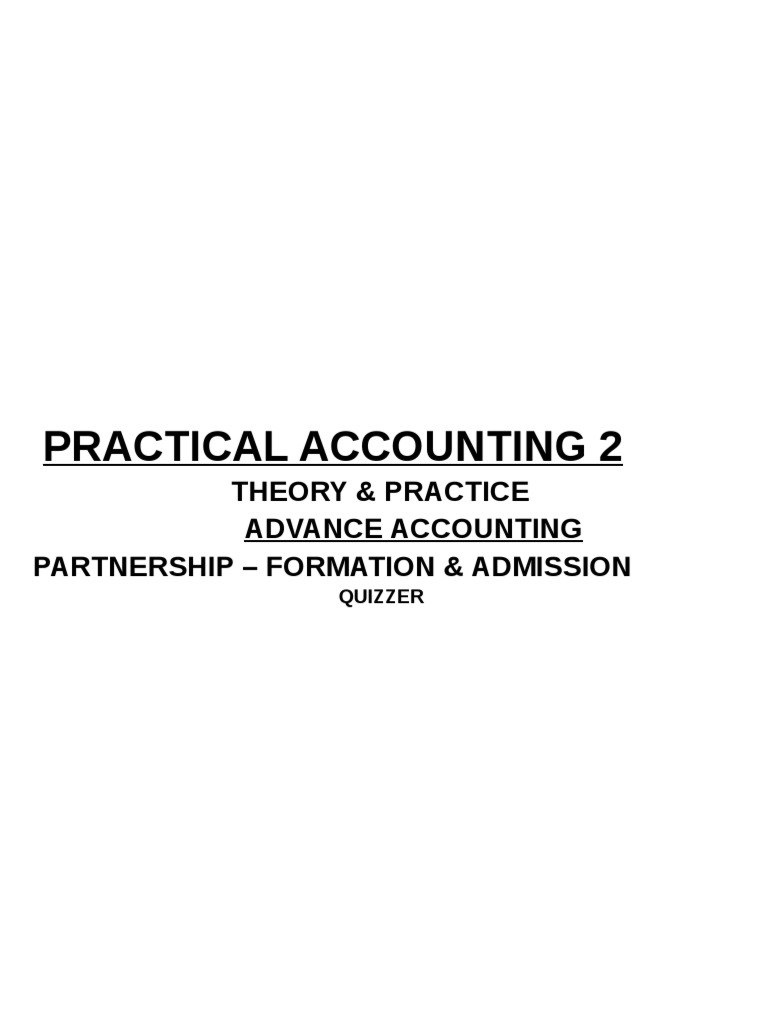 Practical Accounting 2: Theory & Practice Advance Accounting Partnership - Formation & Admission ...
