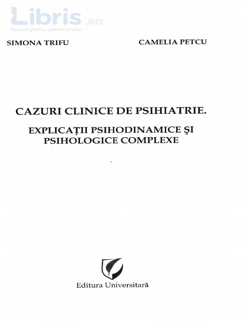 Cazuri Clinice de Psihiatrie. Explicatii Psihodinamice Si Psihologice Complexe - Simona Trifu ...