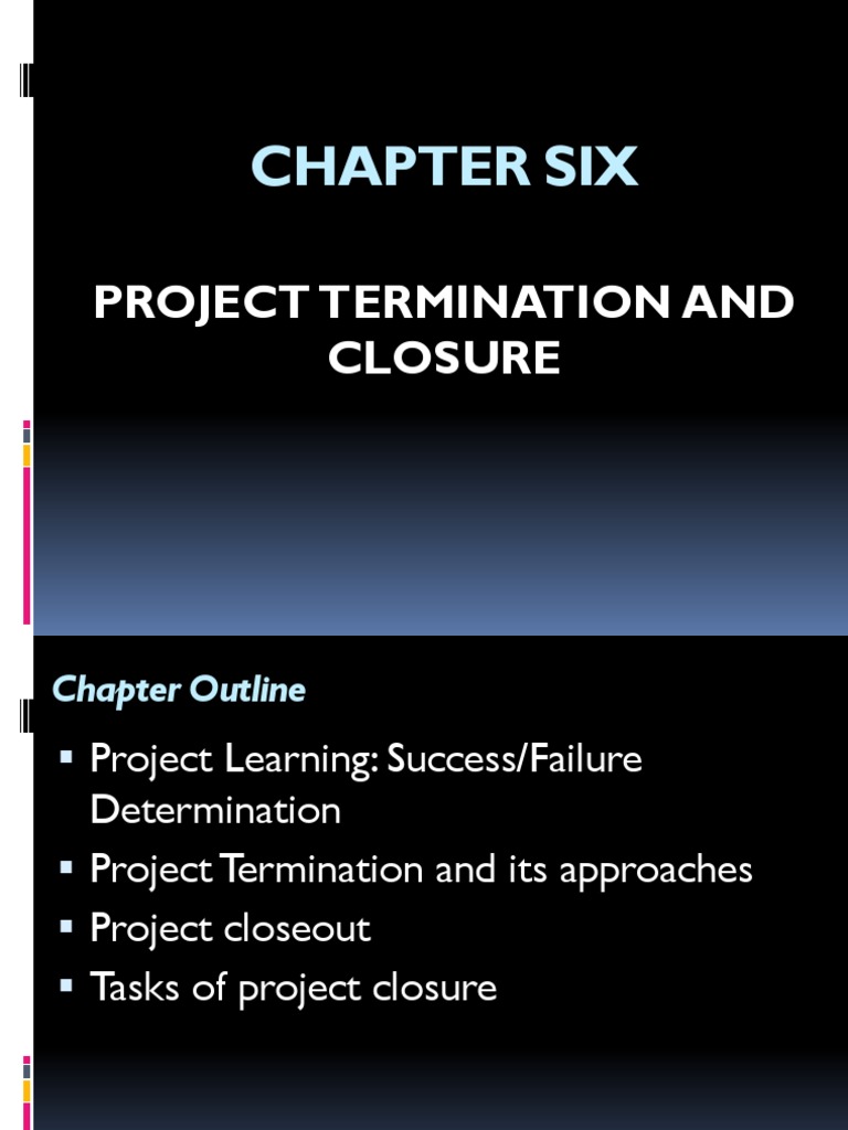 Chapter Six: Project Termination and Closure | PDF | Project Management ...