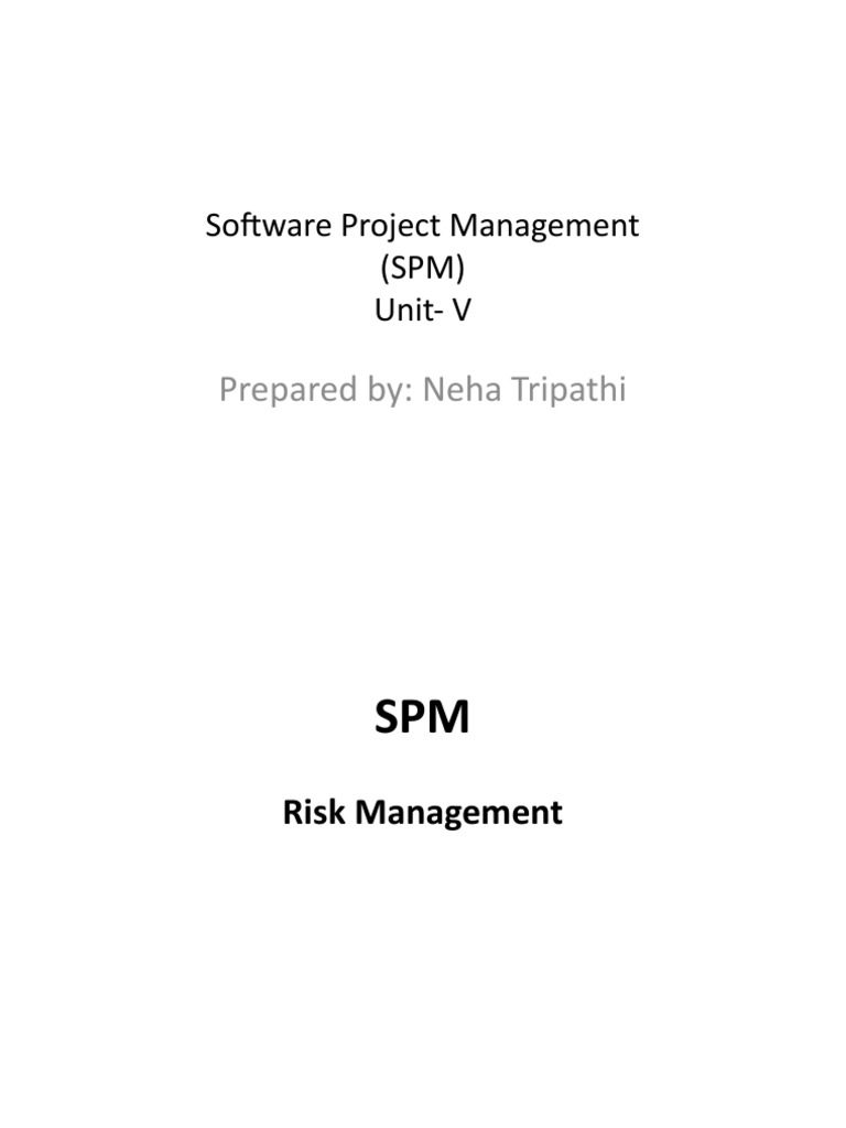 Prepared By: Neha Tripathi: Software Project Management (SPM) Unit-V | Download Free PDF | Risk ...