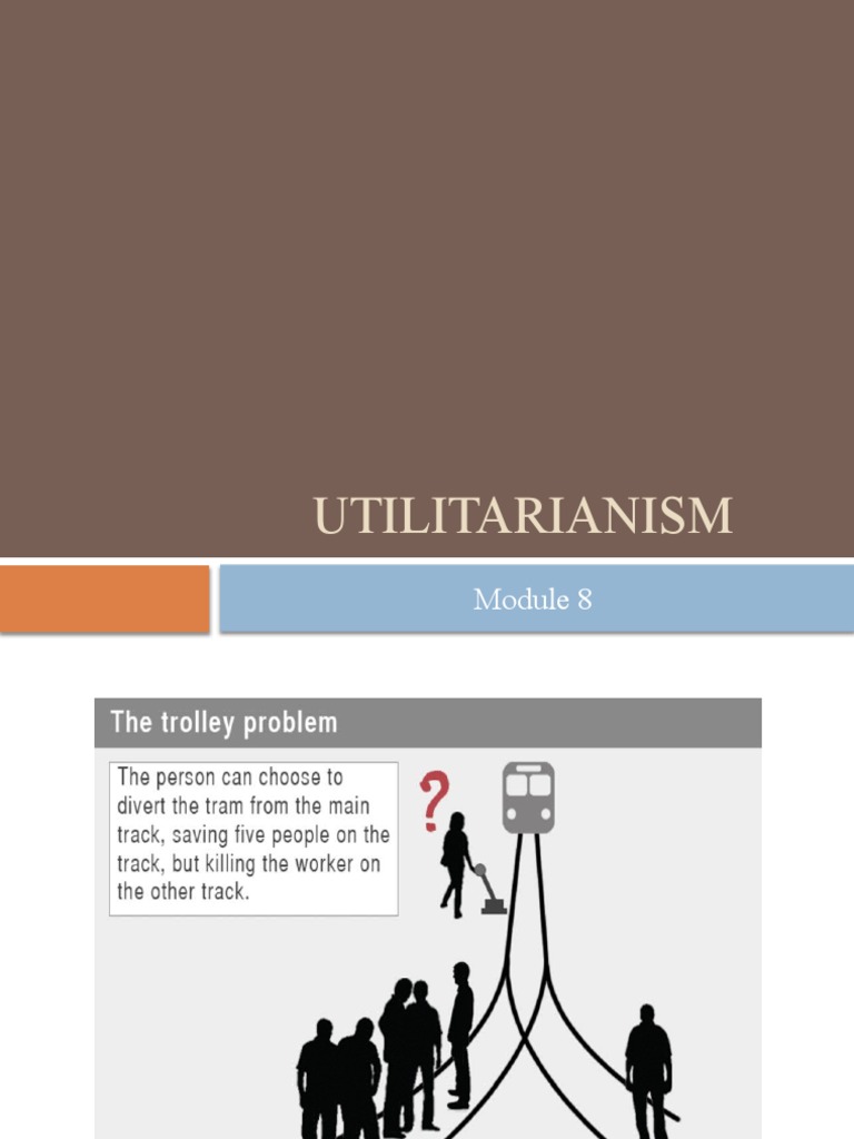 Module 8 Utilitarianism | PDF | Utilitarianism | Pleasure