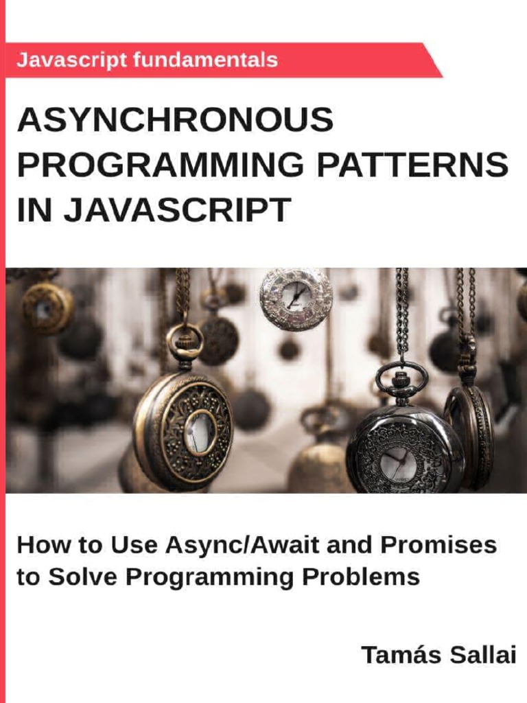 Tamás Sallai - Asynchronous Programming Patterns in Javascript - How To Use Async - Await and ...