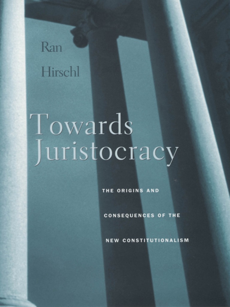 Ran Hirschl - Towards Juristocracy - The Origins and Consequences of ...